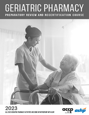ACCP - Store - 2023 ACCP/ASHP Geriatric Pharmacy Preparatory Review and Recertification Course