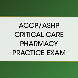ACCP - Store - 2024 ACCP/ASHP Critical Care Pharmacy Specialty Review Course Practice Exam